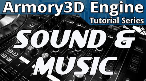 Sound And Music Armory3d Tutorial Series Youtube