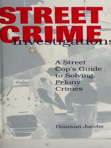 Street Crime Investigations A Street Cops Guide To Solving Felony