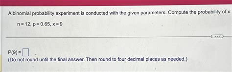 Solved A Binomial Probability Experiment Is Conducted With Chegg