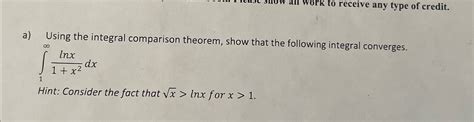 Solved A ﻿using The Integral Comparison Theorem Show That