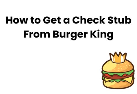 How To Get A Check Stub From Burger King Stub Builder
