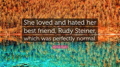 Markus Zusak Quote She Loved And Hated Her Best Friend Rudy Steiner