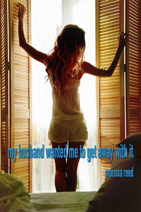 My Husband Wanted Me To Get Away With It A Cuckold And His Hotwife