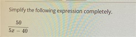 Simplify The Following Expression Completely X Chegg