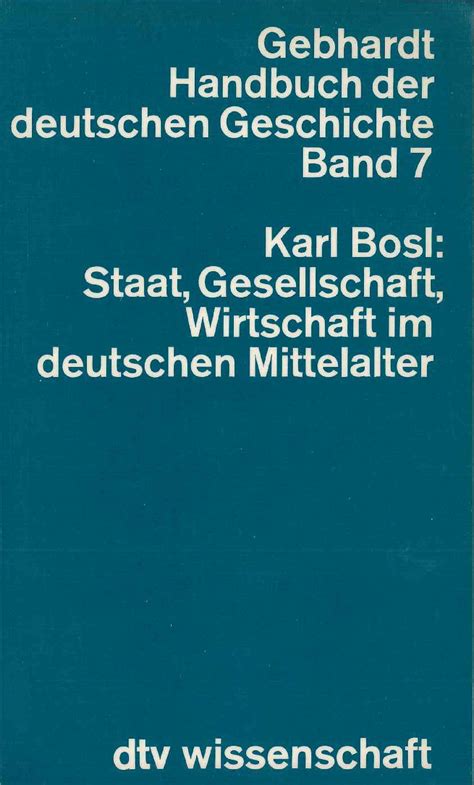 Karl Bosl Staat Gesellschaft Wirtschaft Im Deutschen Mittelalter By Karl Bosl Goodreads