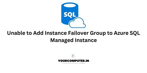 Troubleshooting Unable To Add Instance Failover Group To Azure Sql