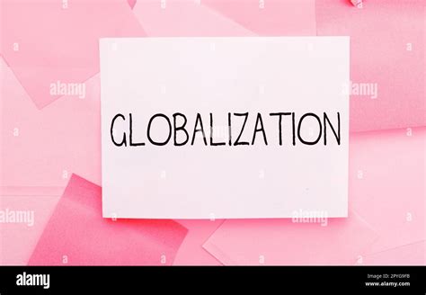 Text Sign Showing Globalization Concept Meaning Development Of An