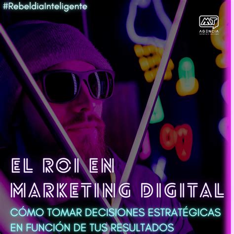 El Roi En Marketing Digital Cómo Tomar Decisiones Estratégicas En