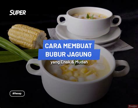 Cara Membuat Bubur Jagung Yang Enak Untuk Sarapan