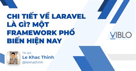 Chi Tiết Về Laravel Là Gì Một Framework Phổ Biến Hiện Nay