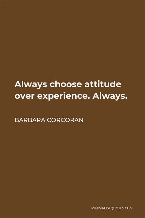 Barbara Corcoran Quote Always Choose Attitude Over Experience Always