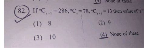 "82.) If ( ^ { n } C _ { r - 1 } = 286 , C _ { 1 } - 78 , C _ { m ...