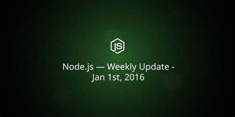 Node Js Weekly Update Jan 1st 2016