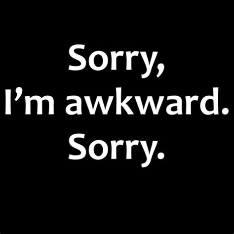 Sorry Im Awkward Sorry Funny T Shirt
