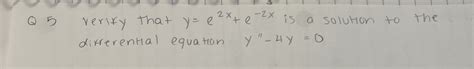 Solved by an EXPERT Q 5 ﻿verify that y=e2x+e-2x ﻿is a solution to the | Chegg.com