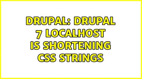 Drupal Drupal 7 Localhost Is Shortening Css Strings Youtube
