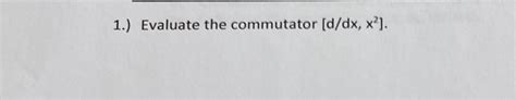 solved 1 evaluate the commutator [d dx x