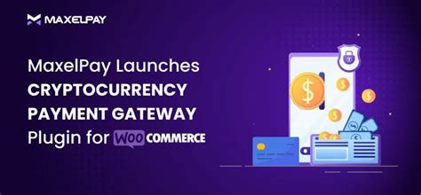 Maxelpay Launches Cryptocurrency Payment Gateway Plugin For Woocommerce