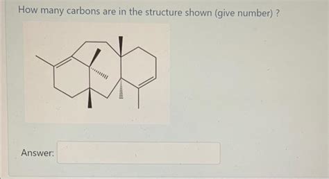 Solved Provide The Number Of Carbon Atoms In The Structure Chegg Com