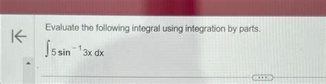 Solved Evaluate The Following Integral Using Integration By