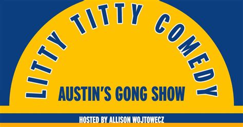 Litty Titty Tuesday Stand Up Comedy Gong Show In Austin At The