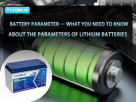 Battery Parameter — What You Need To Know About The Parameters Of Lithium Batteries Tycorun Energy