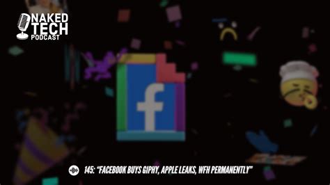 Facebook Buys Giphy Apple Leaks Wfh Permanently Naked Tech Podcast