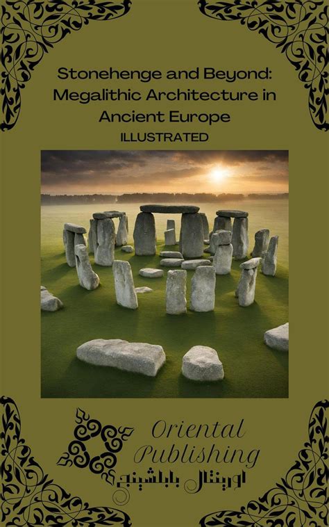 Stonehenge And Beyond Megalithic Architecture In Ancient Europe Ebook By Oriental Publishing
