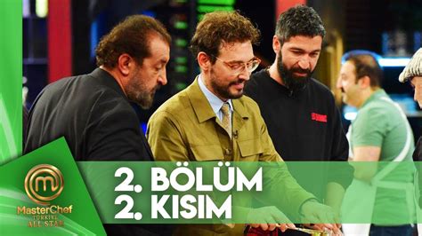 MasterChef Türkiye All Star 2 Bölüm 2 Kısım YouTube