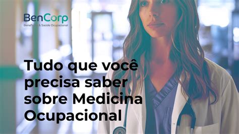 Tudo Que Você Precisa Saber Sobre Medicina Ocupacional Bencorp Blog