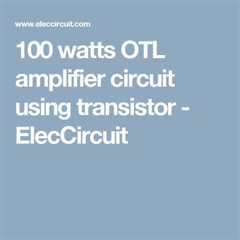 100 Watts Otl Amplifier Circuit Using Transistor Eleccircuit Transistors Amplifier Circuit