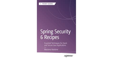 Spring Security 6 Recipes Essential Techniques For Quick And Secure
