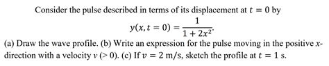 Solved Consider The Pulse Described In Terms Of Its Chegg