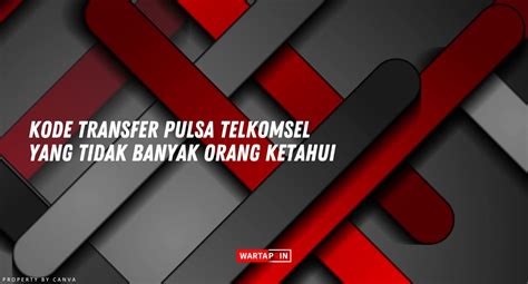 Kode Transfer Pulsa Telkomsel Yang Tidak Banyak Orang Ketahui