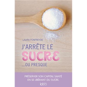 J arrête le sucre ou presque broché Laura Fonfreyde Achat Livre ou ebook fnac