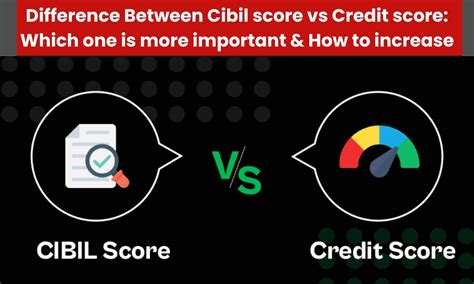 Difference Between Cibil Score Vs Credit Score Which One Is More Important And How To Increase