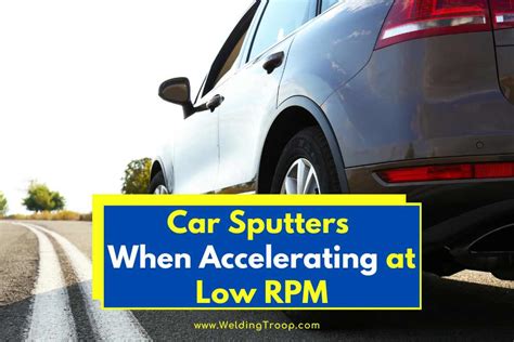 Car Sputters When Accelerating At Low RPM Do This