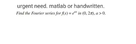 solved urgent need matlab or handwritten find the fourier