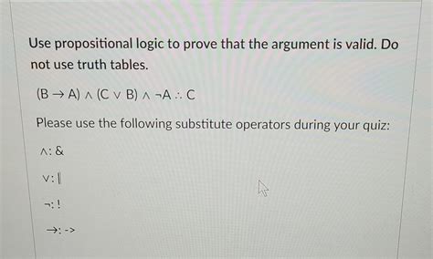 Solved Use Propositional Logic To Prove That The Argument Is