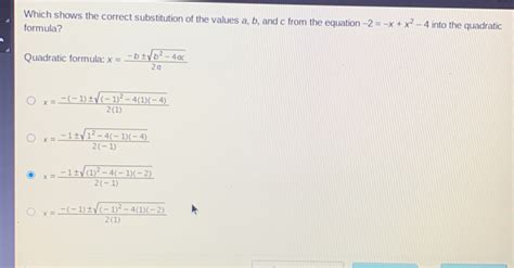Solved Which Shows The Correct Substitution Of The Values A B And C From The Equation 2 X X