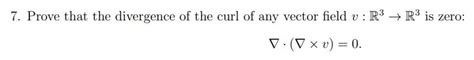 solved 7 prove that the divergence of the curl of any