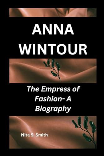 Anna Wintour The Empress Of Fashion A Biography By Nita S Smith
