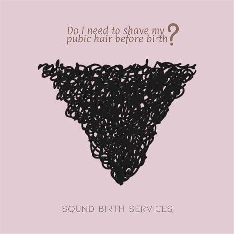 Do I Need To Shave My Pubic Hair Before Birth