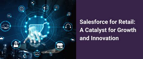 Salesforce For Retail A Catalyst For Growth And Innovation