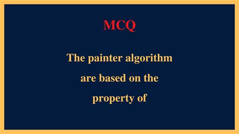 The Painter Algorithm Are Based On The Property Of
