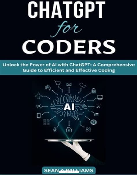 Chatgpt For Coders Unlock The Power Of Ai With Chatgpt A Comprehensive