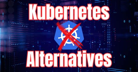 Kubernetes Alternatives Top 5 Container Orchestration Platforms