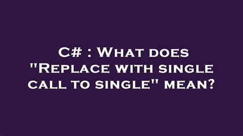 C What Does Replace With Single Call To Single Mean Youtube