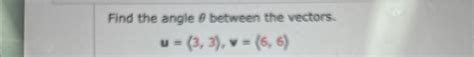 Solved Find The Angle θ ﻿between The Vectorsu33v66