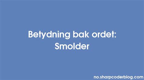 Betydning Bak Ordet Smolder Sharp Coder Blog